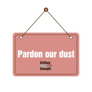 pardon our dust - Kitchen Table Stamper